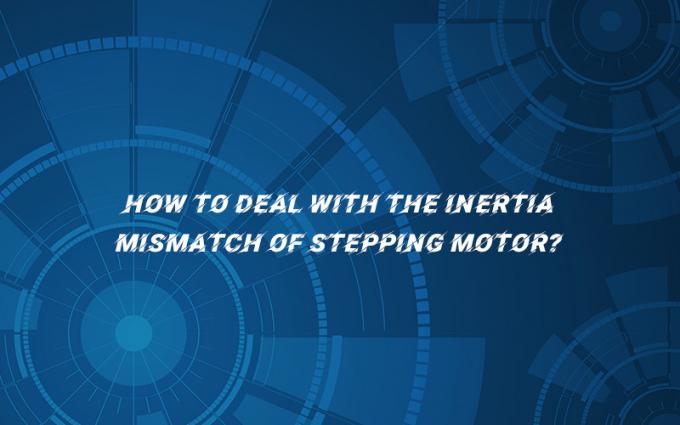 How to deal with the inertia mismatch of stepping motor?